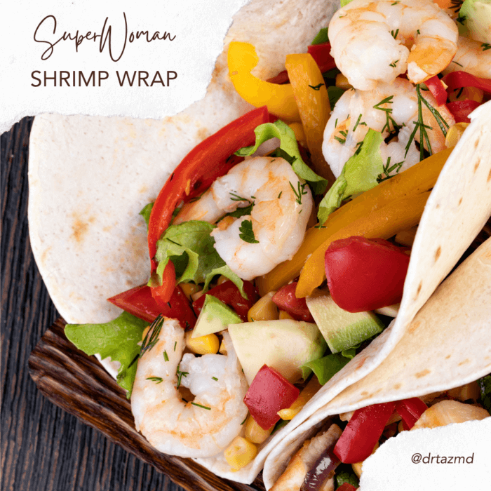 SuperWoman Shrimp Wrap | Dr. Taz Bhatia M.D.